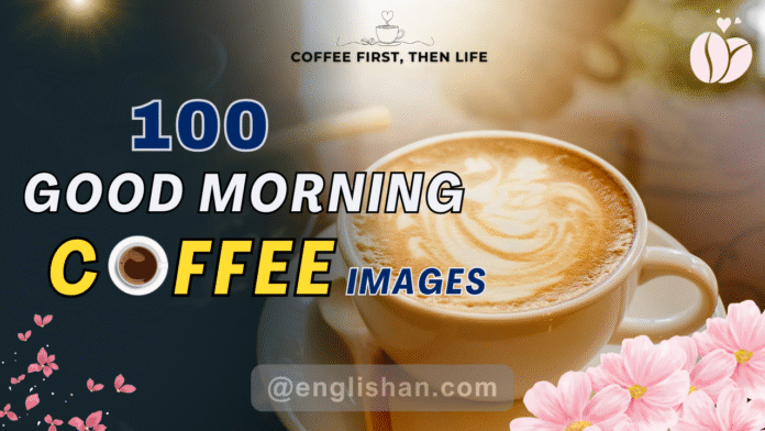 400 Heartfelt Good Morning Coffee Wishes with Images 2025